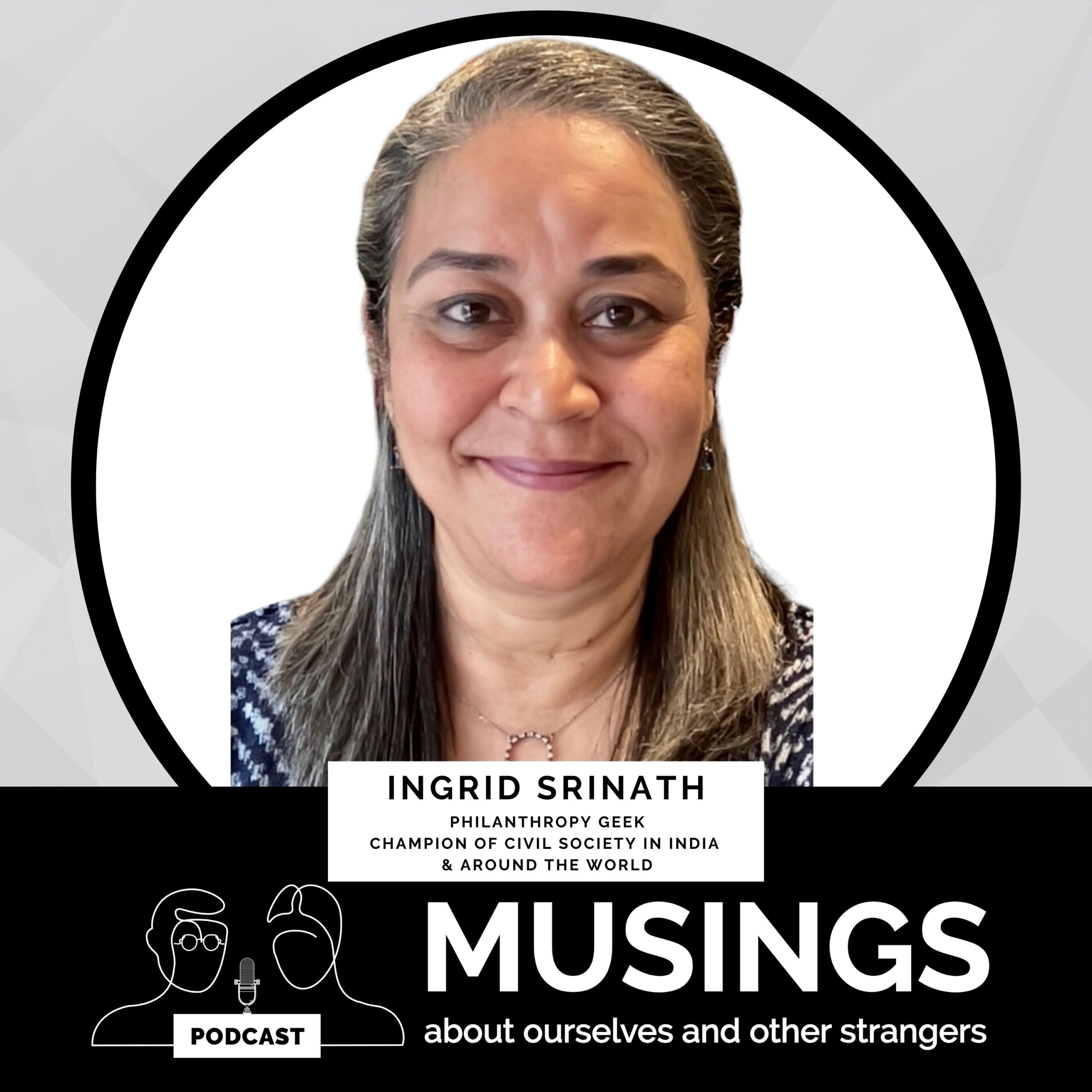 Episode 7: Musings with Ingrid Srinath - The Life You Can Save